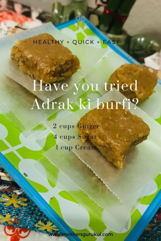 Have you tried Adrak ki Burfi? Here is the recipe